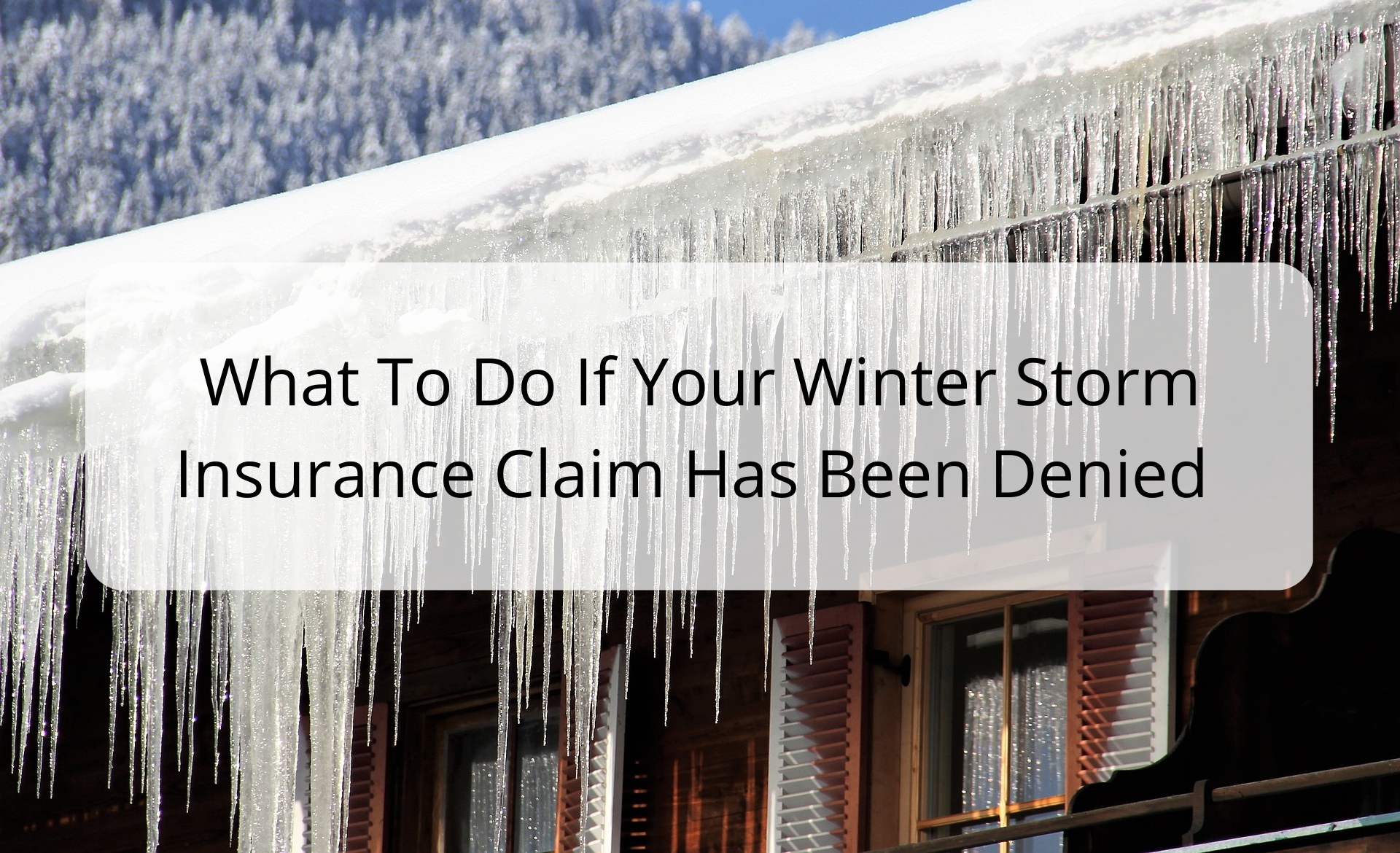 What To Do If Your Winter Storm Insurance Claim Has Been Denied