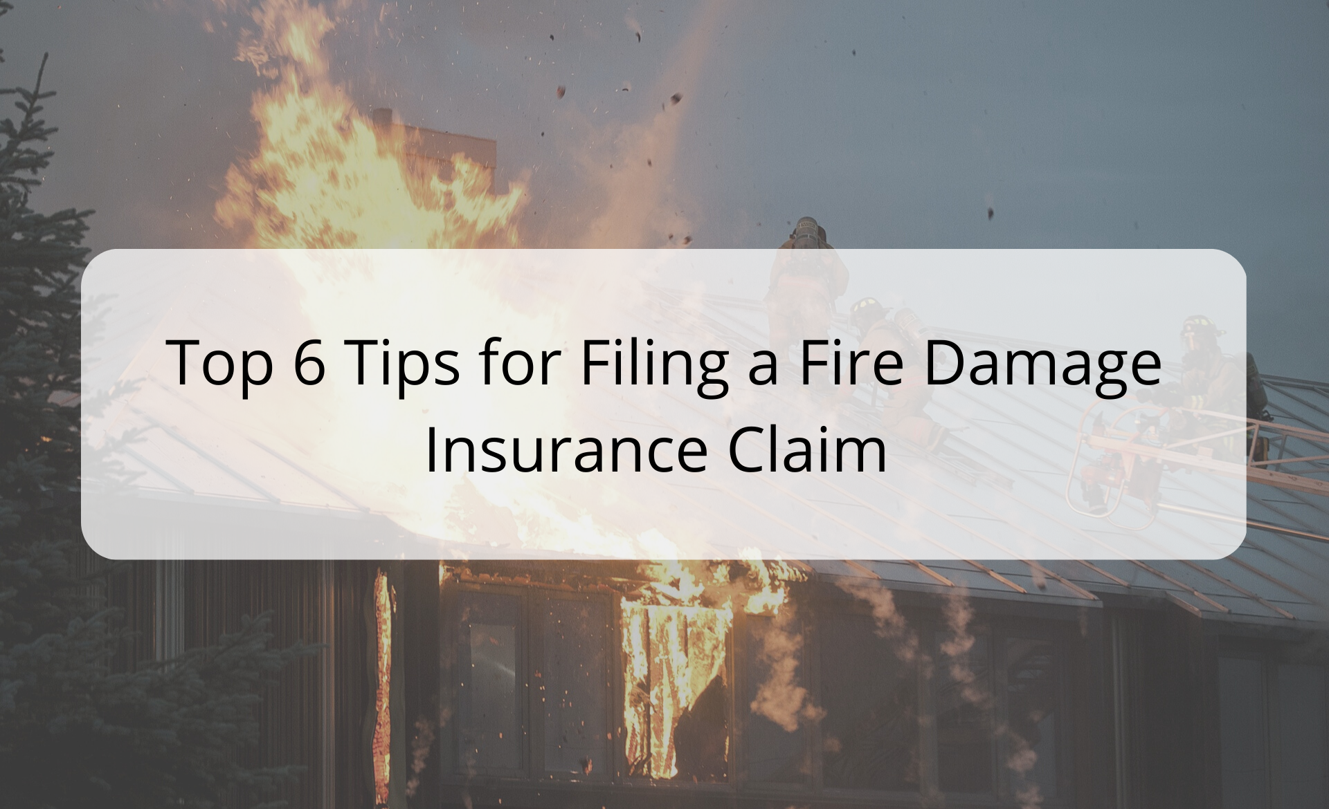 Top 6 Tips for Filing a Fire Damage Insurance Claim – D.A. Lamont