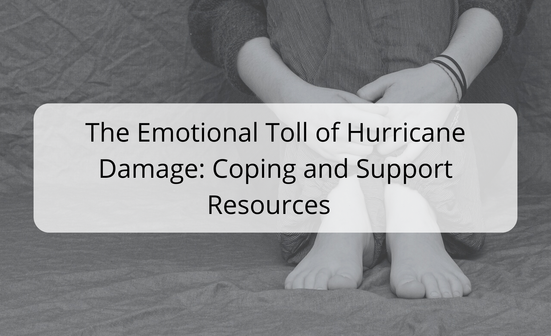 The Emotional Toll of Hurricane Damage: Coping and Support Resources
