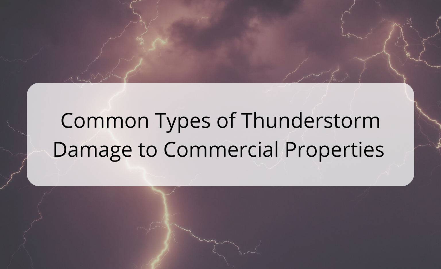 Common Types of Thunderstorm Damage to Commercial Properties