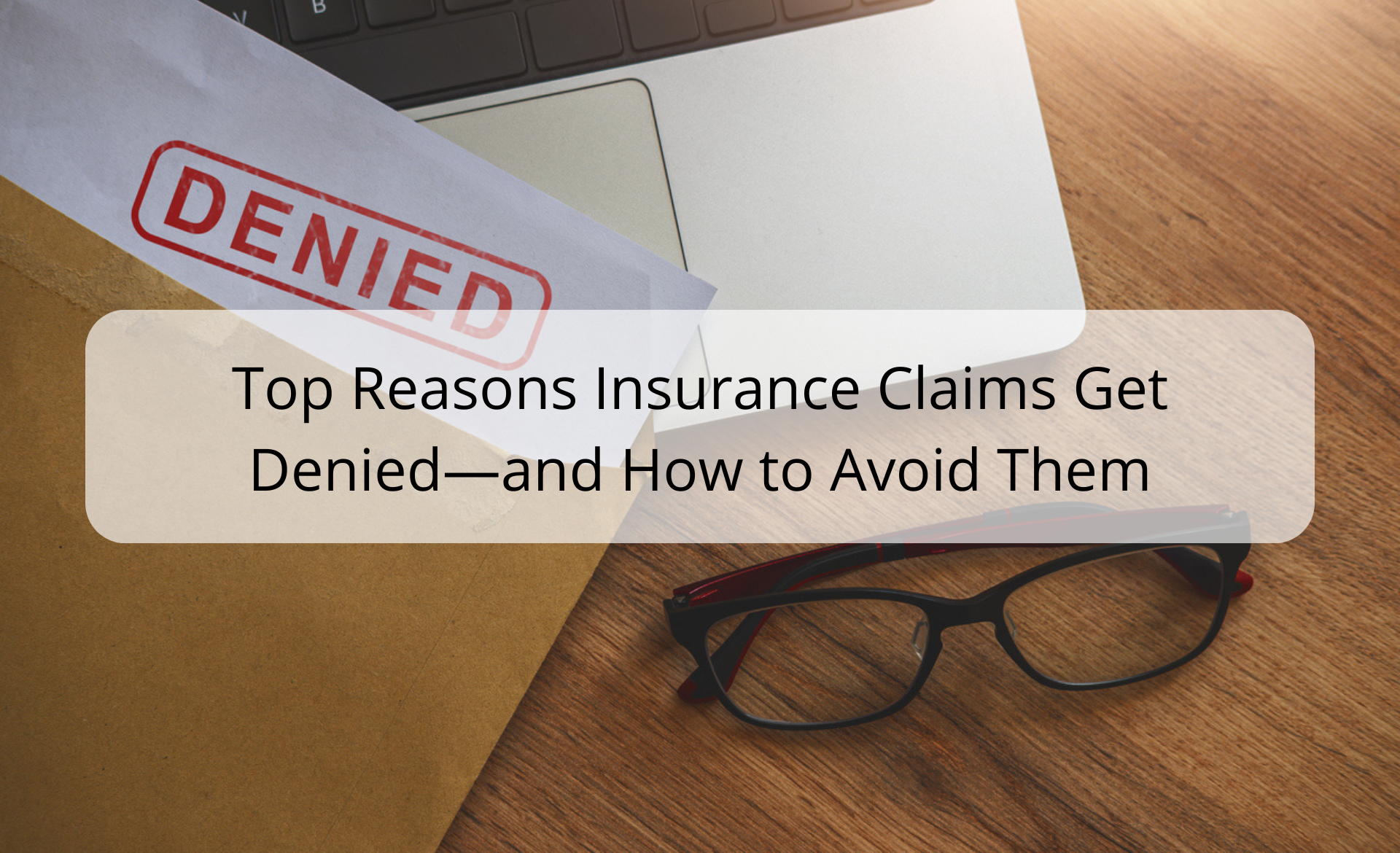 Top Reasons Insurance Claims Get Denied—and How to Avoid Them – D.A. Lamont